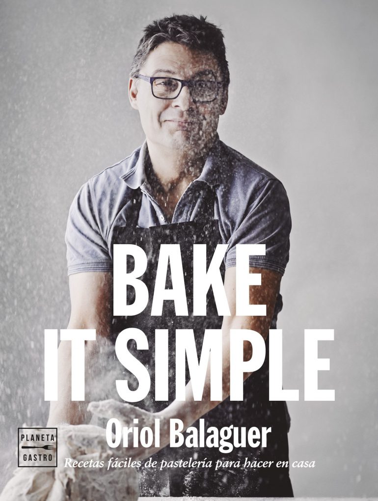 Bake it simple, recetas fáciles de pastelería de Oriol Balaguer